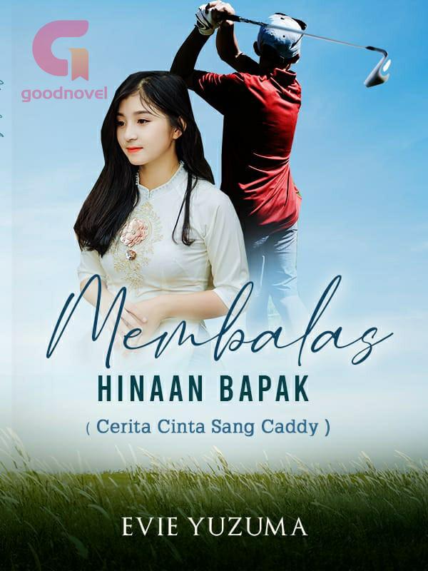 MEMBALAS HINAAN BAPAK (Cerita Cinta Sang Caddy) PDF & Novel Online dari Evie Yuzuma untuk Dibaca ...