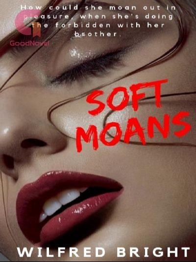 Soft moans PDF & Novel Online by Love2002 to Read for Free - Romance Stories - GoodNovel