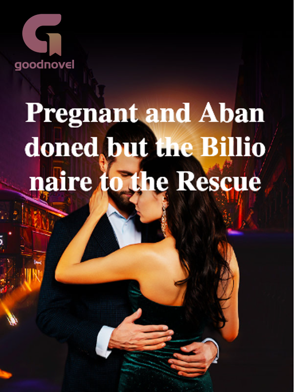 Pregnant and Abandoned but the Billionaire to the Rescue PDF & Novel Online by Mercy Babe to ...
