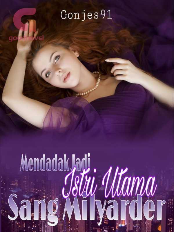 Mendadak Jadi Istri Utama Sang Miliarder PDF & Novel Online dari Gonjes91 untuk Dibaca Gratis ...
