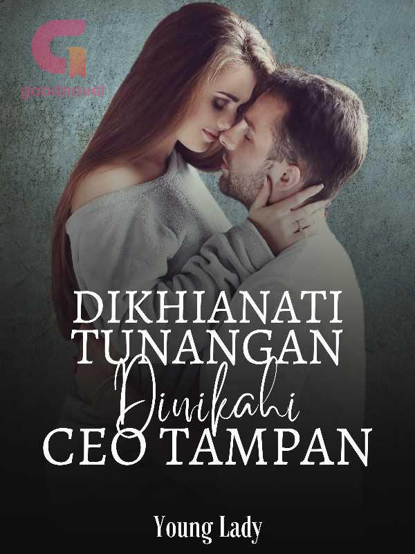 Dikhianati Tunangan, Dinikahi CEO Tampan PDF & Novel Online dari Young Lady untuk Dibaca Gratis ...