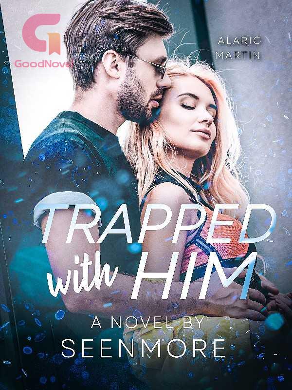 TRAPPED WITH HIM PDF at Novel Online ni SEENMORE na Babasahin nang Libre - Romance Mga Kuwento ...