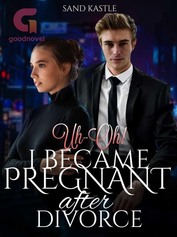 Uh-oh! I Became Pregnant After Divorce PDF & Novel Online by Sand Kastle to Read for Free ...