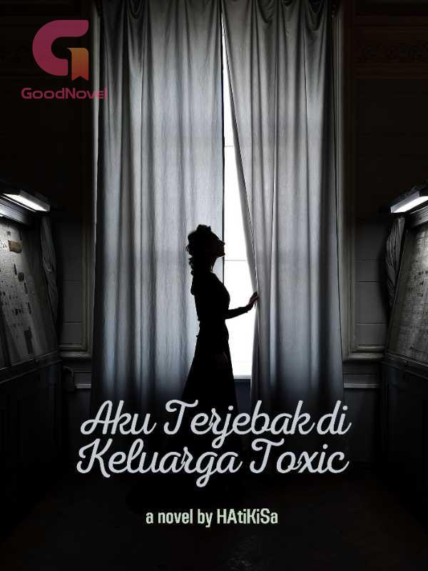 Aku Terjebak di Keluarga Toxic PDF & Novel Online dari HAtiKiSa untuk Dibaca Gratis - Pernikahan ...