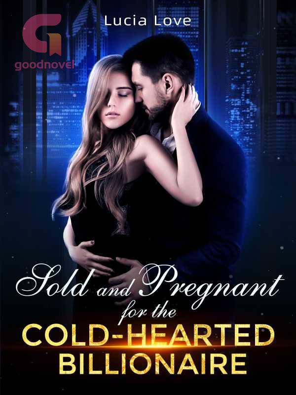 Sold and Pregnant for the cold-hearted Billionaire PDF & Novel Online by Lucia Love to Read for ...